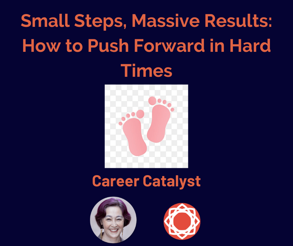 Small Steps, Massive Results: How to Push Forward in Hard Times ...